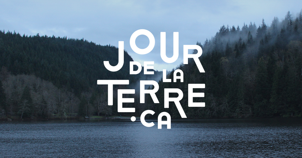 Jour de la Terre Canada – Le 22 avril et tous les jours!